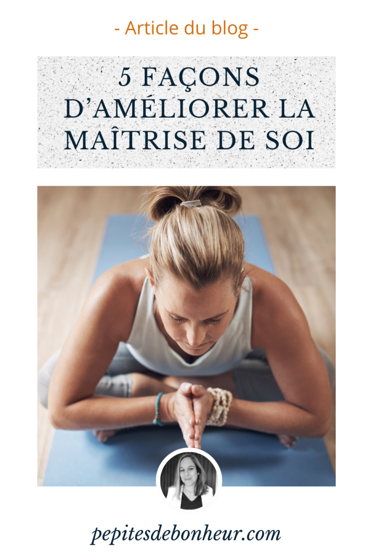 5 façons d'améliorer la maîtrise de soi - Pépites de bonheur